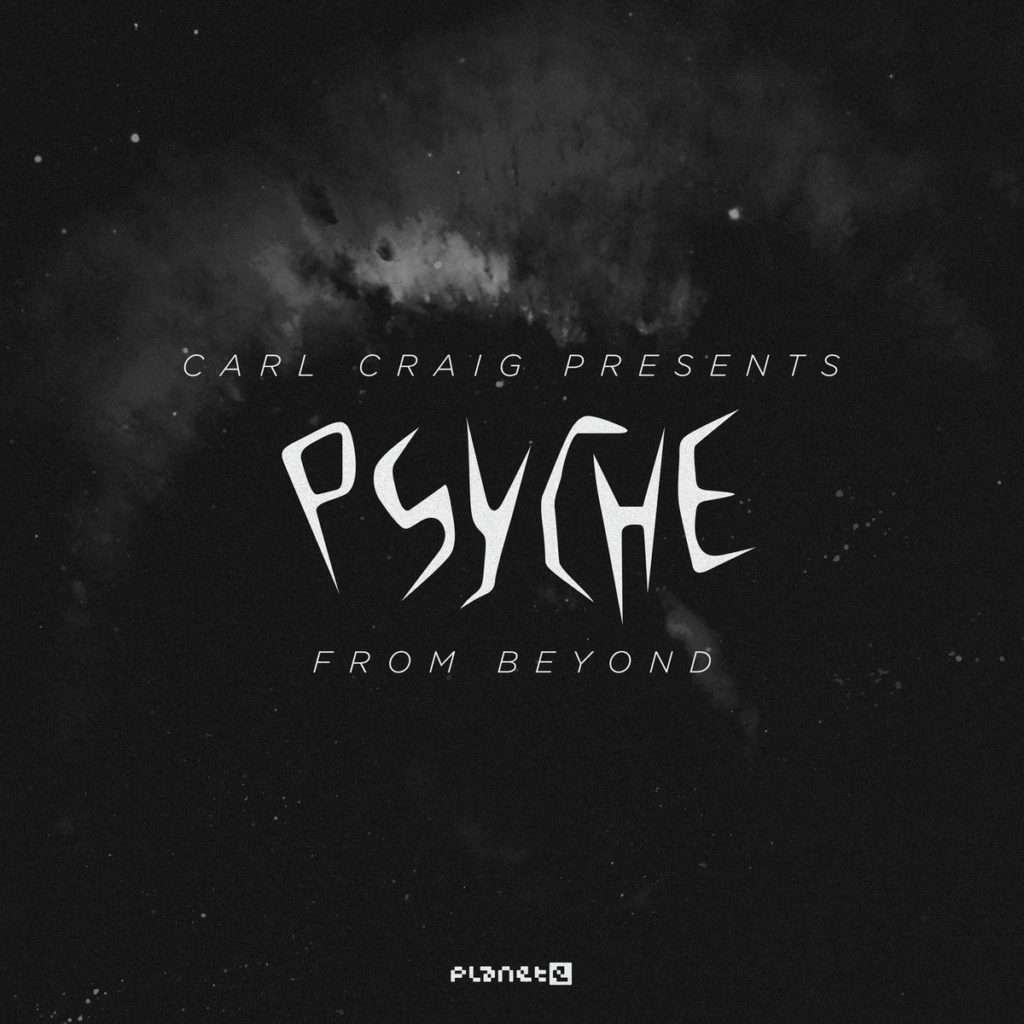 Carl Craig revisits his Psyche alias with ‘From Beyond’ revamp - Electronic Groove