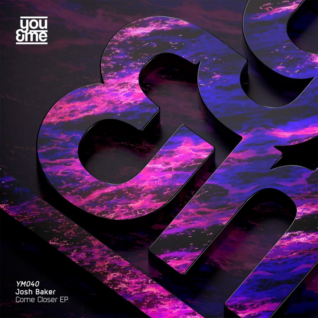 Josh Baker returns to You&Me with ‘Come Closer’ - Electronic Groove
