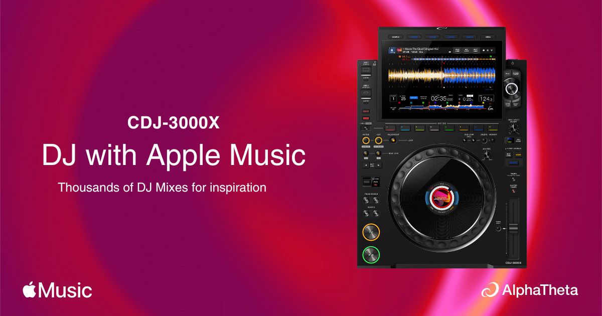 AlphaTheta and Apple Music unveil CDJ-3000X integration - Electronic Groove